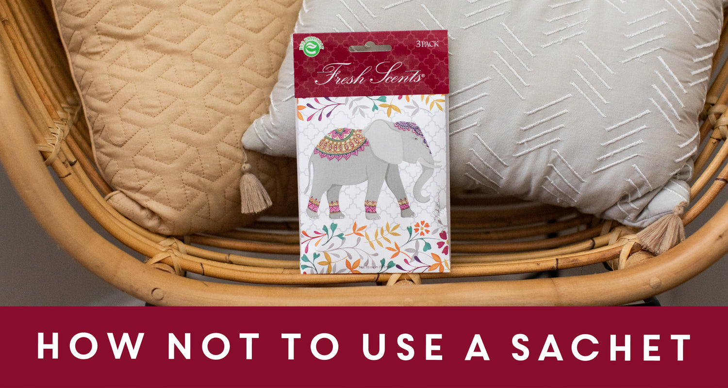 How NOT to Use a Sachet – Fresh Scents